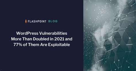 Wordpress Vulnerabilities More Than Doubled In 2021 And 77 Of Them Are