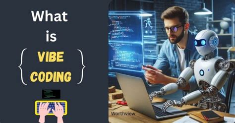 What Is Vibe Coding Everything You Need To Know Worthview