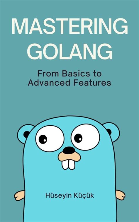 Mastering Golang Ebook Hüseyin Küçük 1230006550028 Boeken