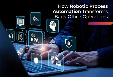 How Robotic Process Automation Transforms Back Office Operations Ai