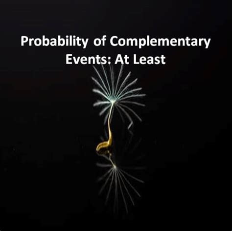 Probability Of Complementary Events At Least