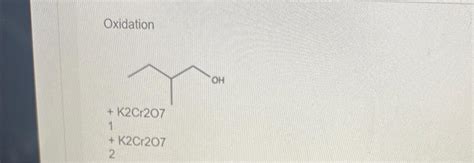 Solved Oxidation K2cr2o7 Draw The Product Of The Reaction