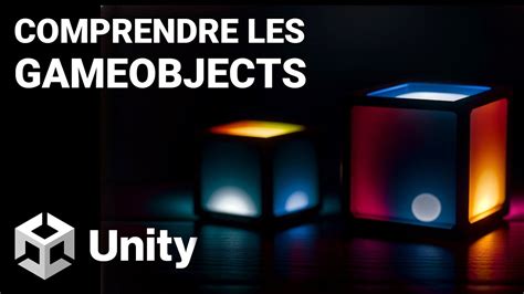 Tuto Unity6 3 Comprendre Ce Quest Un Gameobject Dans Unity Youtube