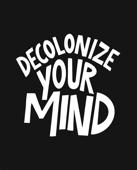 Decolonize Your Mind Deep Thought Quotes Inspirational Quotes