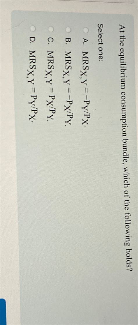 Solved At The Equilibrium Consumption Bundle Which Of The