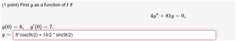 Solved 1 Point Find Y As A Function Of T If 4y′′81y0