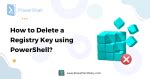 How To Delete A Registry Key Using PowerShell SharePoint Diary