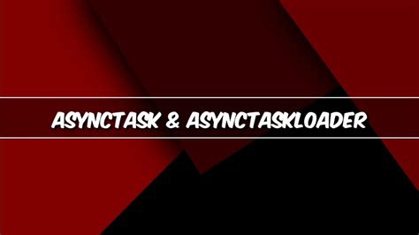 07 1 asynctask and asynctaskloader youtube