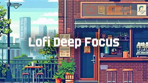 Lofi Deep Focus 🧘 Lofi Hip Hop Radio 💚 Chill Deep Focus Lofi Mix Youtube