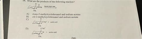 Solved A Trans 2 Methylcyclohexanol And Sodium Acetate B