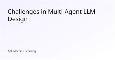 Challenges In Multi Agent Llm Design