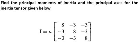 SOLVED Find The Principal Moments Of Inertia And The Principal Axes