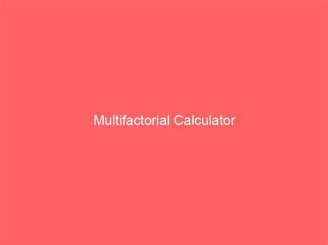 Multifactorial Calculator