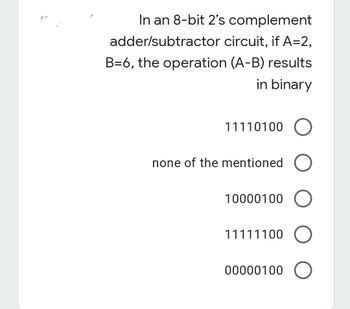 Answered In An 8 Bit 2 S Complement Adder Subtractor Circuit If A 2 B 6 The Operation A B