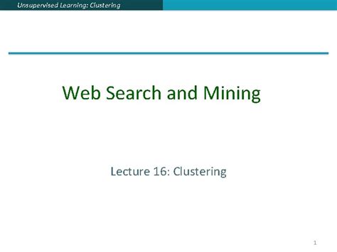 Unsupervised Learning Clustering Web Search And Mining Lecture