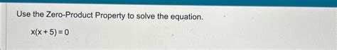 Solved Use The Zero Product Property To Solve The