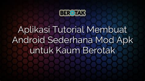 √ Aplikasi Tutorial Membuat Android Sederhana Mod Apk Untuk Kaum Berotak