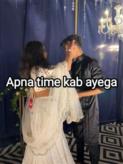 Apna Time Ayega Nhi Apna Time Kab Ayega 😭 In 2024 Desi Memes Desi Memes