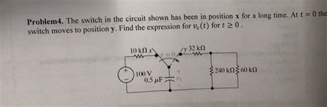 Solved Problem The Switch In The Circuit Shown Has Been In Chegg Com