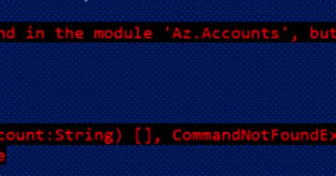 Connect AzAccount The Connect AzAccount Command Was Found In The Module Az Accounts But The