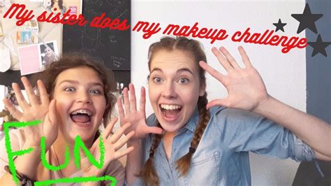 My Sister Does My Make Up Challenge Youtube