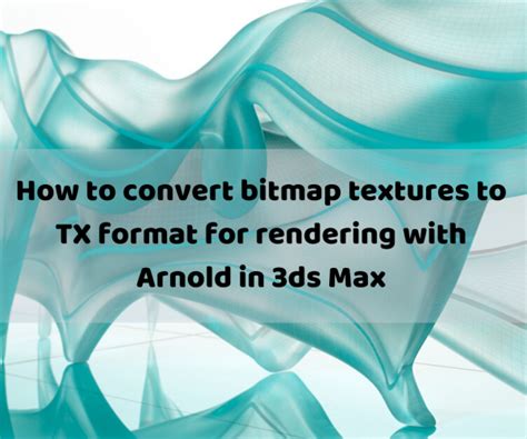 Converting Texture Bitmaps In 3ds Max Super Renders Farm