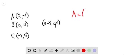 Solved The Vertices Of Δabc Are A 2 1 B 0 4 And C 3 5 Find The Coordinates Of The