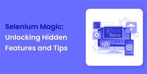 Selenium Magic Unlocking Hidden Features And Tips Coursesxpert