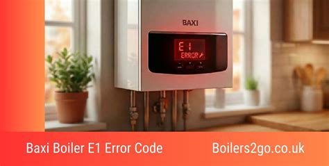 Baxi Boiler E1 Error Code Causes And Fixes Boilers2go