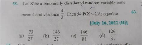 let x be a binomially distributed random variable with mean 4 and varianc