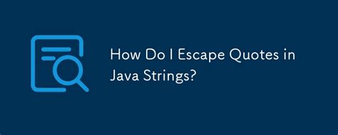 如何轉義 Java 字串中的引號? Java教程 Php中文網 如何轉義 Java 字串中的引號? Java教程 Php中文網
