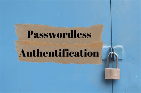 The Great Benefits Of Passwordless Authentication A Look At The Advantages For Businesses And