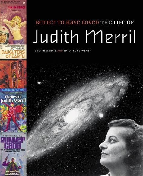 Better To Have Loved The Life Of Judith Merril Merril Judith Pohl