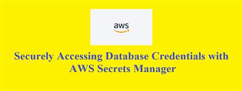 Securely Accessing Database Credentials With Aws Secrets Manager Best Practices For Various