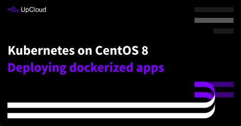 how to deploy dockerized apps to kubernetes on centos 8 upcloud