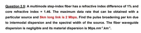 Solved Question 25 A Multimode Step Index Fiber Has A