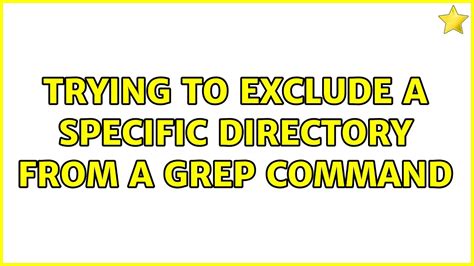 Trying To Exclude A Specific Directory From A Grep Command Youtube