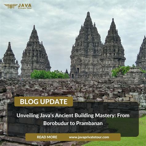 Unveiling Java S Ancient Building Mastery From Borobudur To Prambanan