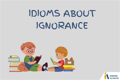 28 Idioms About Ignorance Idiom Meaning And Examples Idioms Academy