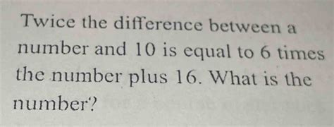 twice the difference between a number and 10 is equal to 6 times the