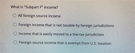 Solved What Is Subpart F Income O All Foreign Source Chegg Com