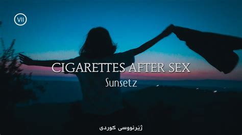 Sunsetz Cigarettes After Sex Lyrics Kurdish Subtitle ژێرنووسی