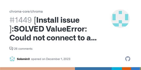 [install issue ] solved valueerror could not connect to a chroma