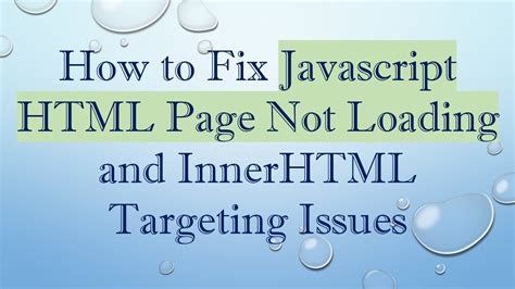 How To Fix Javascript Html Page Not Loading And Innerhtml Targeting Issues Youtube