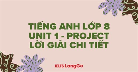 Giải Chi Tiết Tiếng Anh Lớp 8 Sách Mới Unit 1 Project