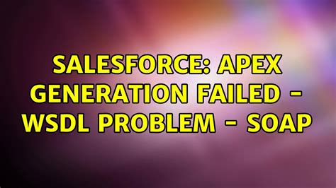salesforce apex generation failed wsdl problem soap youtube
