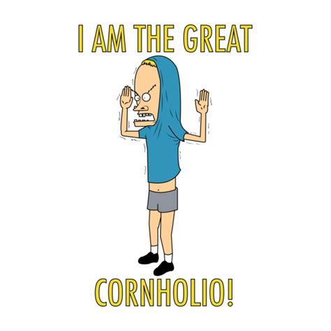 I Am Cornholio So Geekin Awesomeso Geekin Awesome