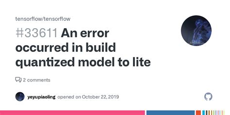 An Error Occurred In Build Quantized Model To Lite · Issue 33611 · Tensorflow Tensorflow · Github