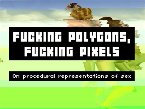 Fucking Polygons Fucking Pixels On Procedural Representations Of Sex Molleindustria