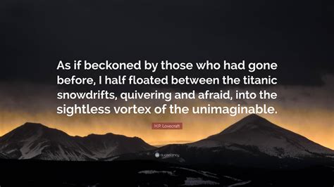 Hp Lovecraft Quote “as If Beckoned By Those Who Had Gone Before I